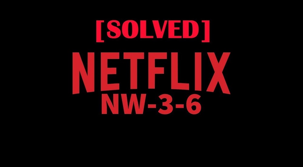 How To Fix Netflix Code NW 3 6 Here You Can Fix Solved 2023 Bugs How To Fix Netflix Code NW 3 6 Here You Can Fix Solved 2023 Bugs
